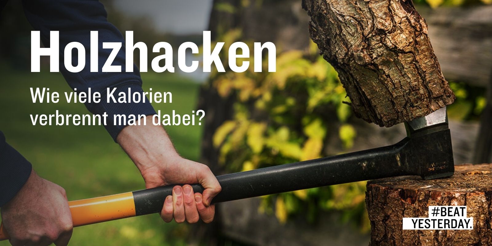 Holzhacken als Workout – Ich und mein Holz | #BeatYesterday